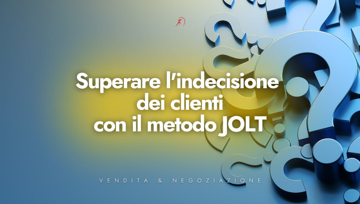 Superare l’indecisione dei clienti con il metodo JOLT - Performance Strategies